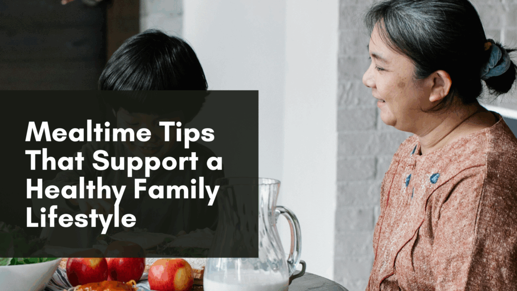 Mealtime Tips for Parents: Make Every Bite Count